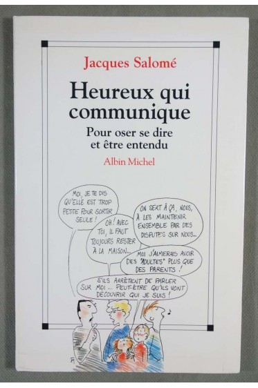 Heureux qui communique - Pour oser se dire et être entendu