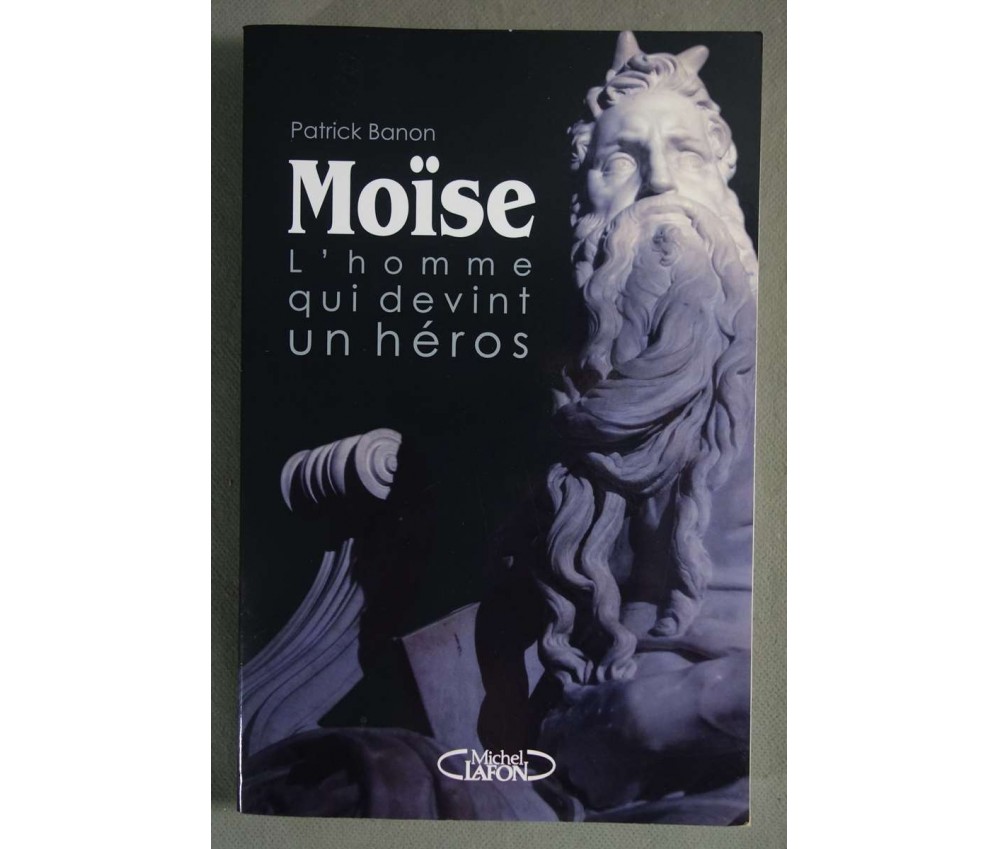 Moïse - L'homme qui devint un héros - Patrick Banon - par